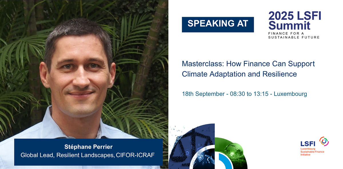 2025 LSFI Summit: Finance for a Sustainable Future | CIFOR-ICRAF